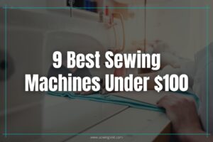 8 Best Sewing Machine Brands Of 2024 : Must-Know
