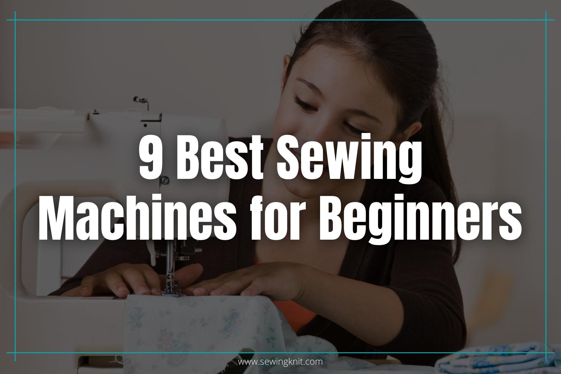 9 Best Sewing Machines For Beginners In 2025: A Must Read Review