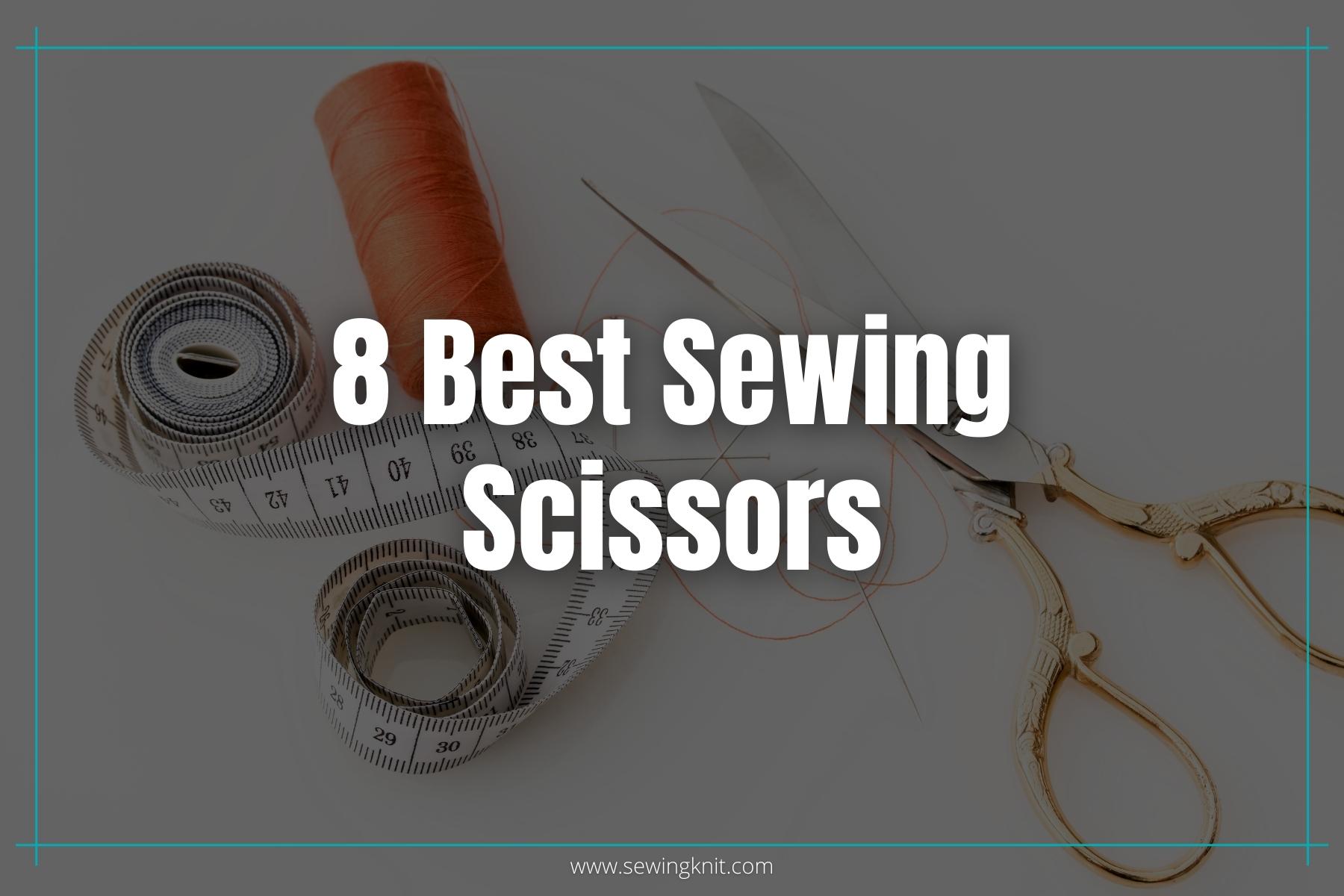 8 Best Sewing Scissors [Updated] In 2026 -Sharpest; Sew With Confidence