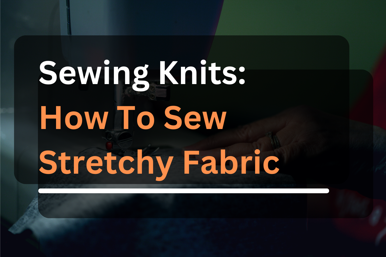 How To Sew With Stretch Fabric - Sewing Knit